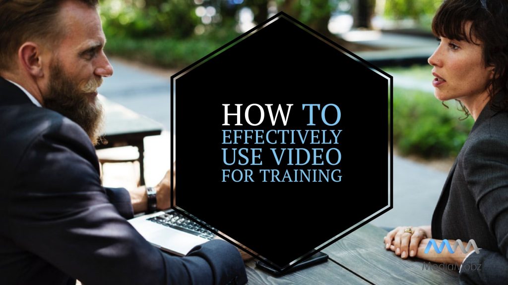 How To Effectively Use Video For Training - MediaMobz
